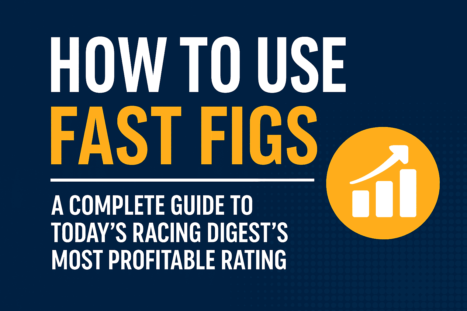 How to Use Fast Figs — A Complete Guide to Today’s Racing Digest’s Most ...