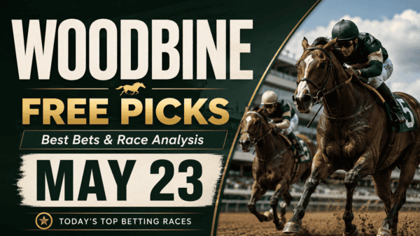 Woodbine Picks for Today, May 23: Best Bets and Full-Card Race Analysis